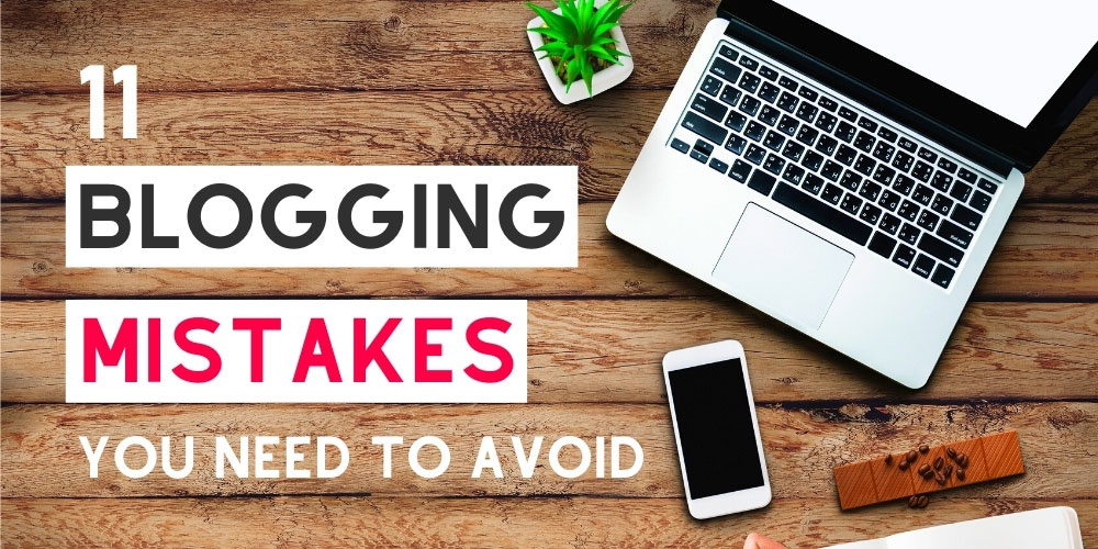 11 Blogging Mistakes You Need To Avoid In 2023